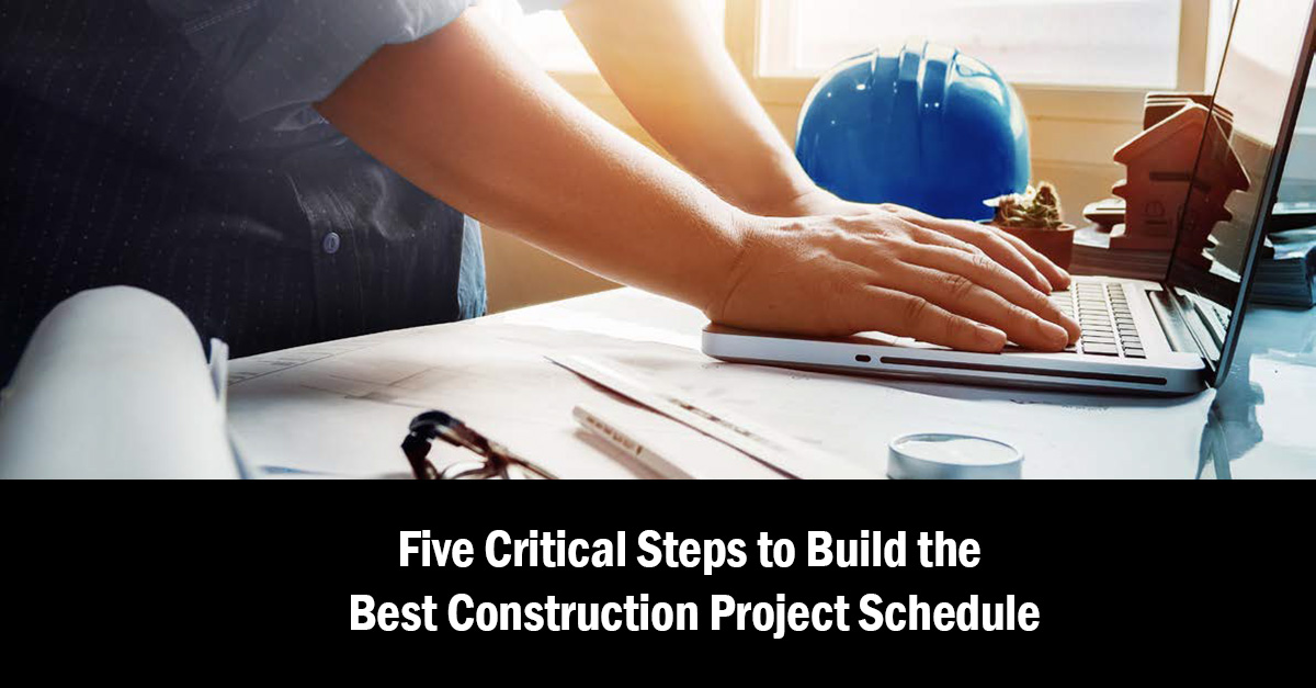 Five Critical Steps to Build the Best Construction Project Schedule ...